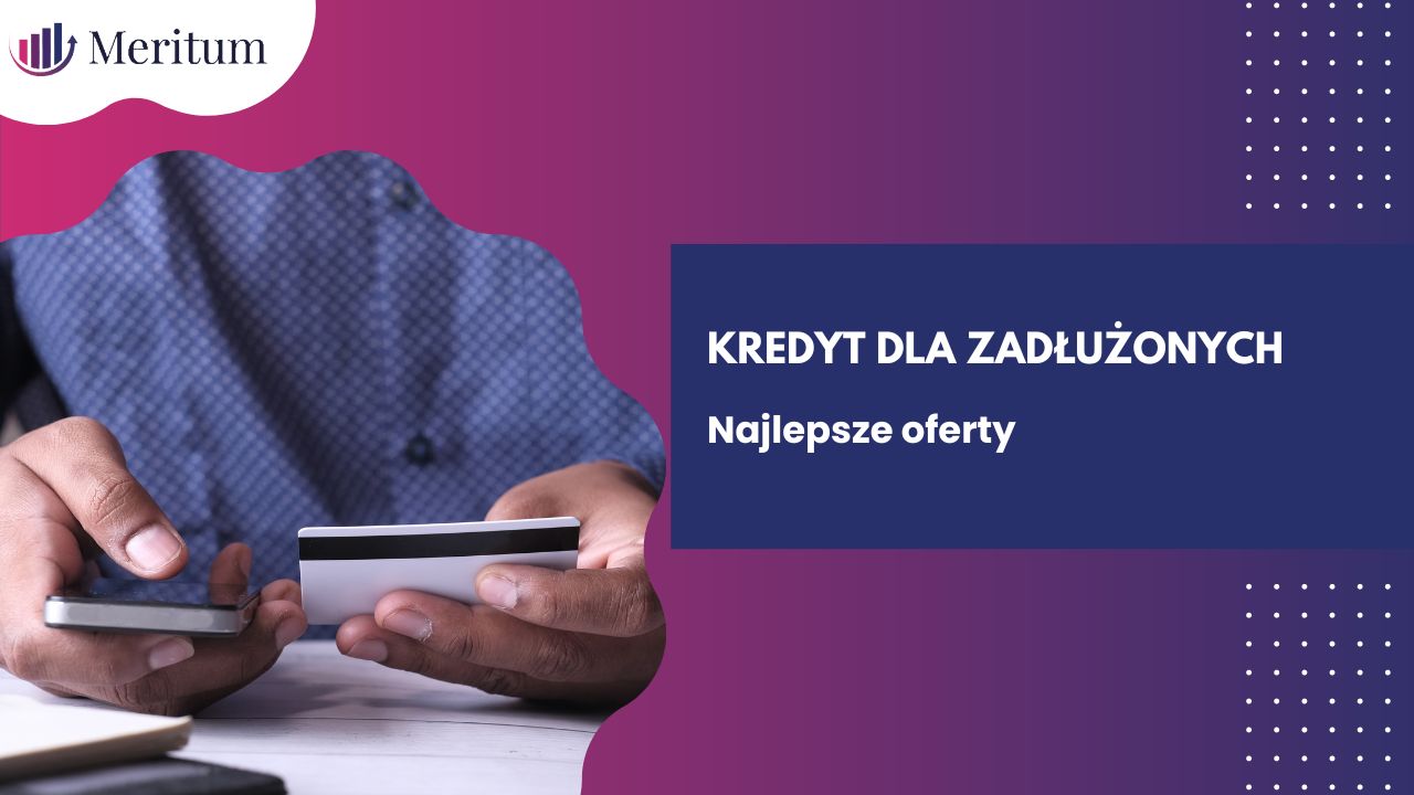 Kredyt dla zadłużonych - styczeń 2025 - Meritum Bank
